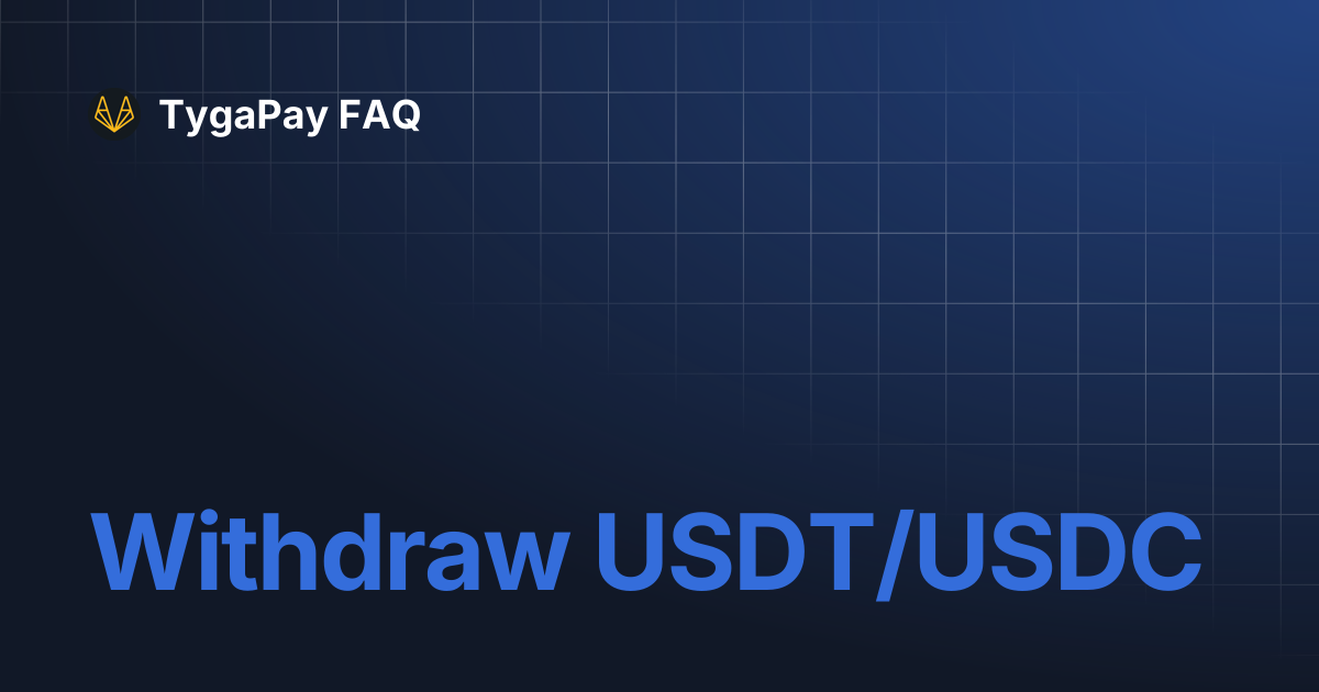Withdraw USDT/USDC | TygaPay FAQ