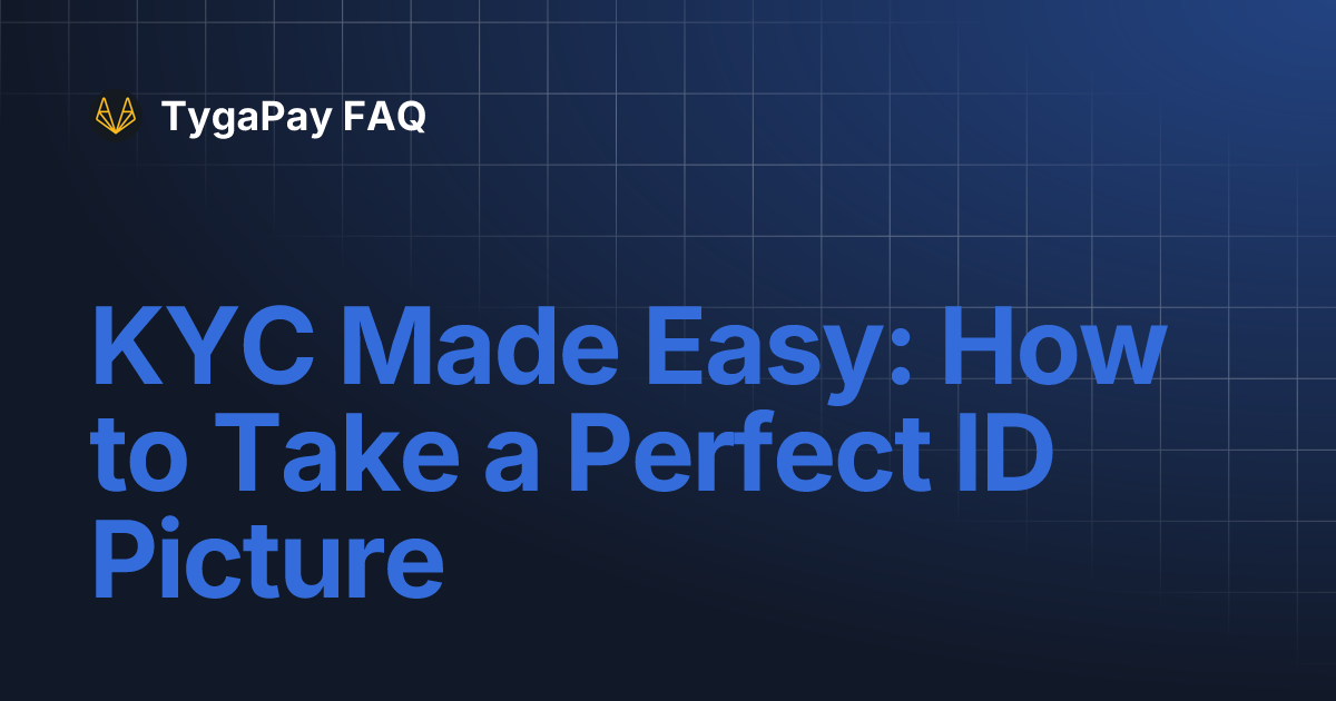 KYC Made Easy: How to Take a Perfect ID Picture | TygaPay FAQ