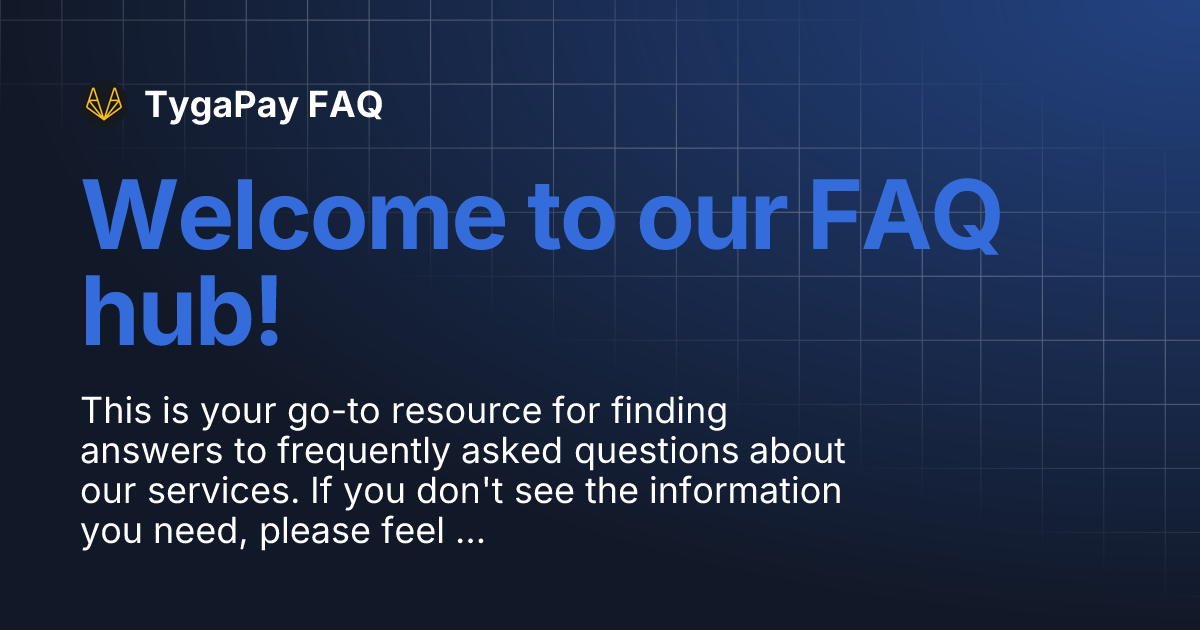 Welcome to our FAQ hub! | TygaPay FAQ
