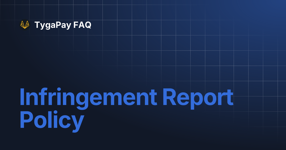 Infringement Report Policy | TygaPay FAQ