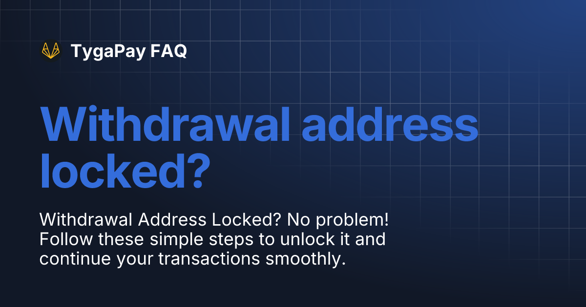Withdrawal address locked? | TygaPay FAQ